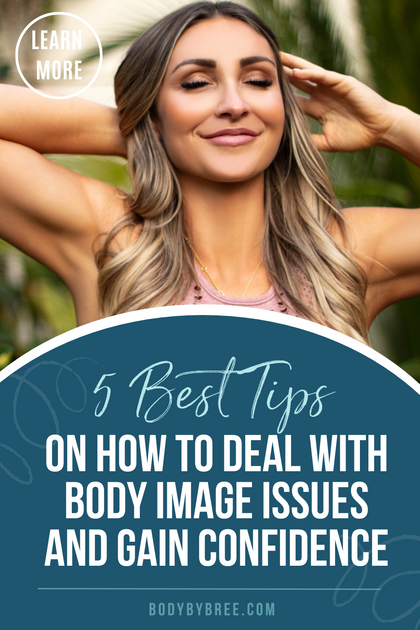 5 WAYS TO BEAT BODY IMAGES ISSUES FOR GOOD – BodyByBree