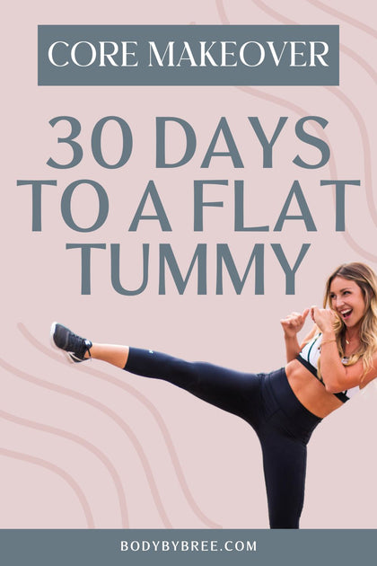 CORE MAKEOVER: 30 DAYS TO A FLAT TUMMY – BodyByBree