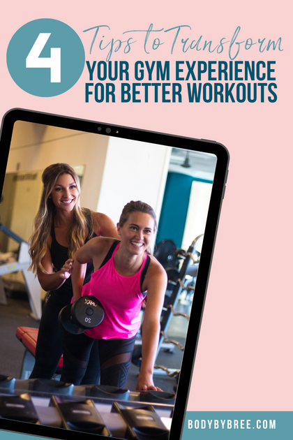 4 TIPS TO TRANSFORM YOUR GYM EXPERIENCE FOR BETTER WORKOUTS – BodyByBree