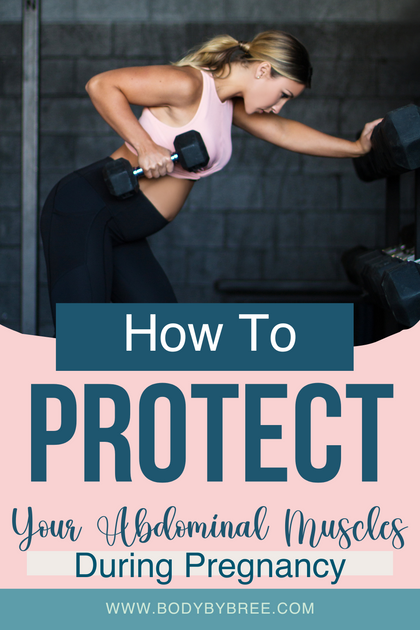 HOW TO PROTECT YOUR ABDOMINAL MUSCLES DURING PREGNANCY – BodyByBree