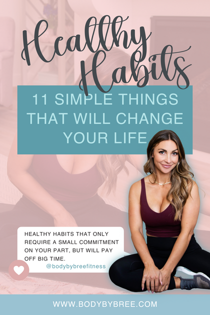 HEALTHY HABITS: 11 SMALL CHANGES THAT GET BIG RESULTS – BodyByBree
